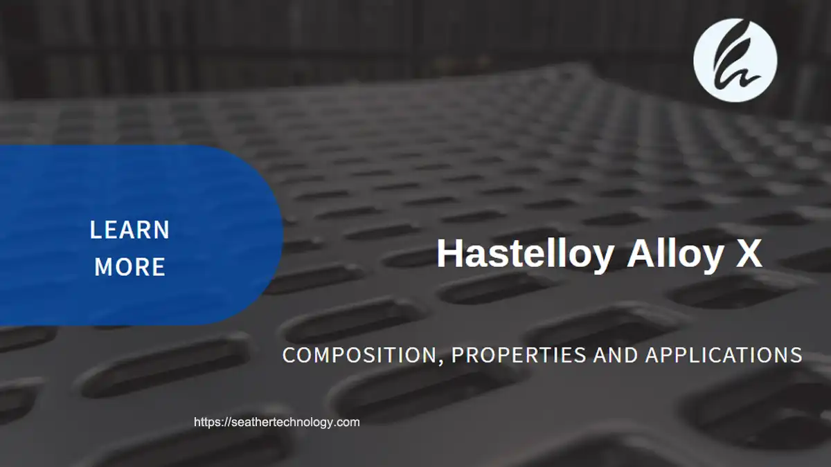 Hastelloy Alloy X: Composition, Properties and Applications