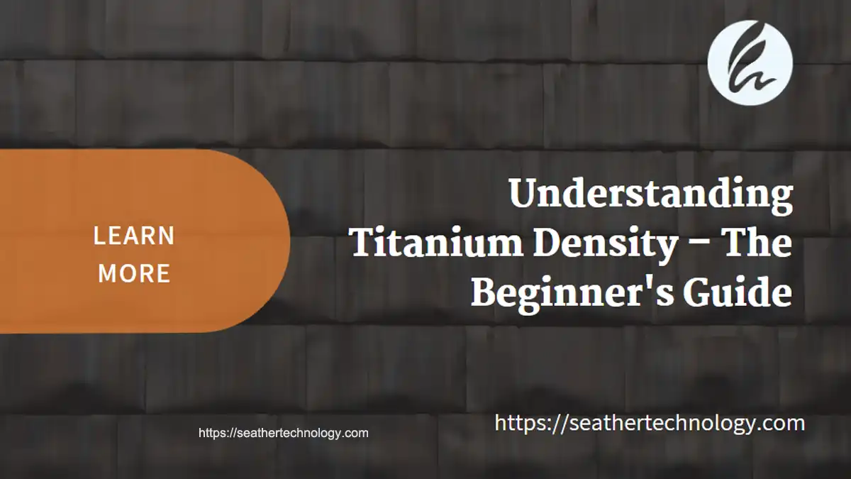 Understanding Titanium Density – The Beginner's Guide