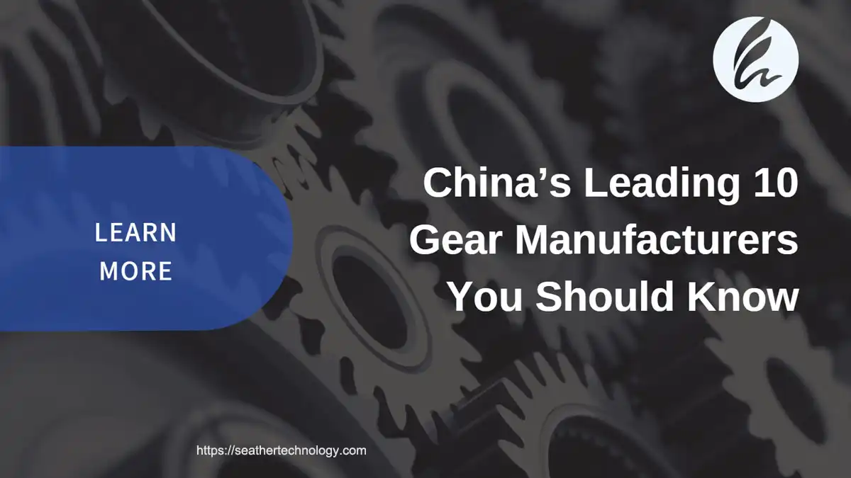 China’s Leading 10 Gear Manufacturers You Should Know